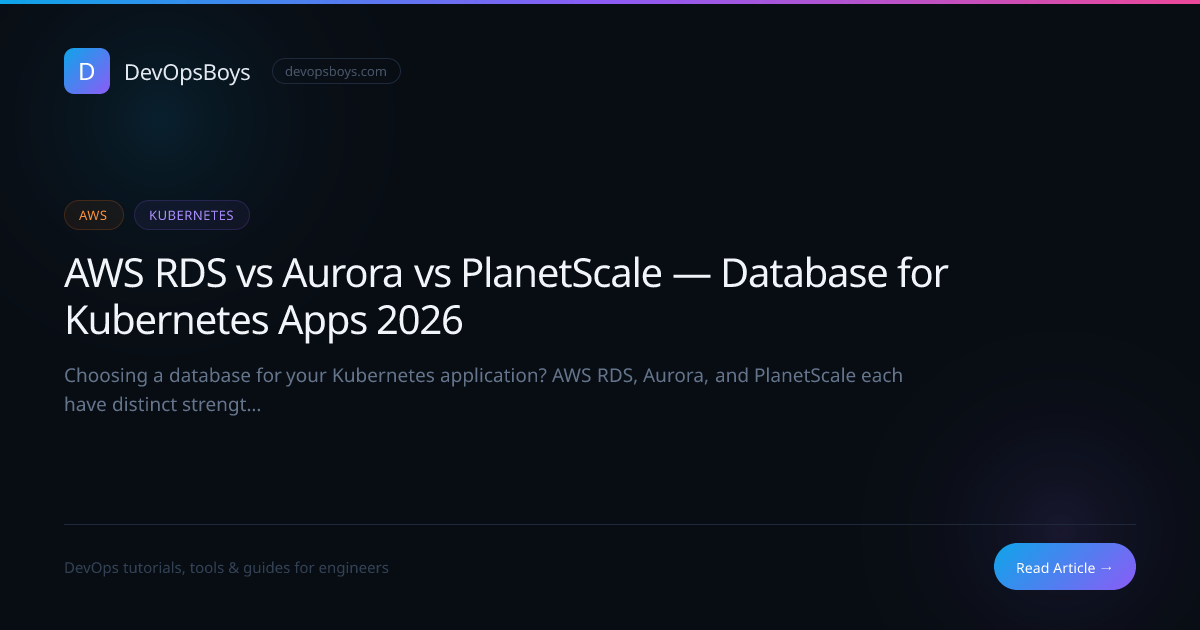 AWS RDS vs Aurora vs PlanetScale — Database for Kubernetes Apps 2026 ...