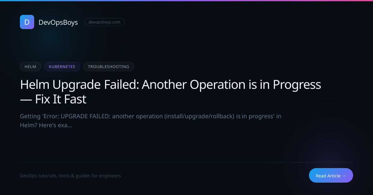 Helm Upgrade Failed: Another Operation is in Progress — Fix It Fast ...